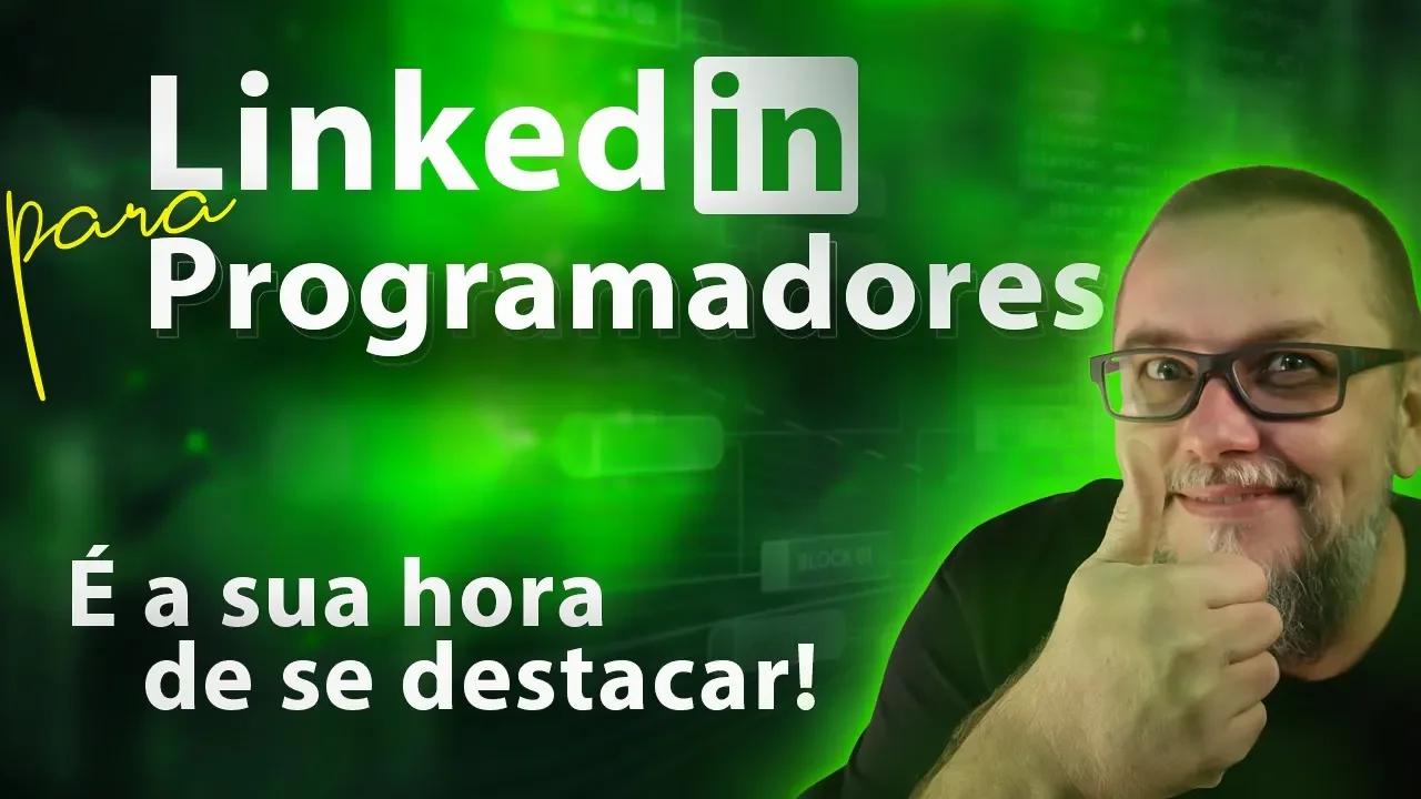 LinkedIn para Desenvolvedores | Como fazer Networking | Como usar o ...