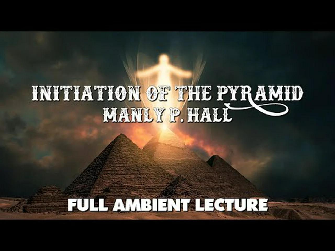 Initiation Of The Pyramid - Manly P Hall Full Lecture with Visuals