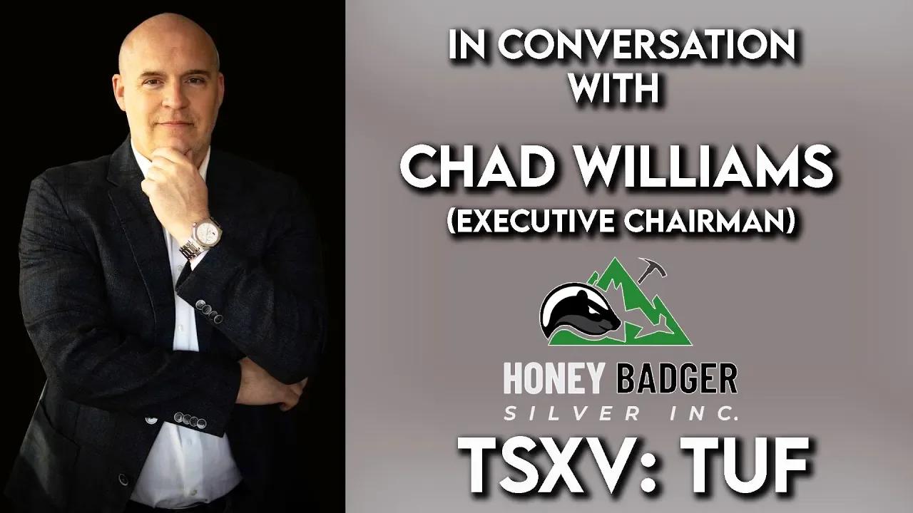 In Conversation with the Executive Chairman of Honey Badger Silver Inc. Chad Williams. TSXV: TUF