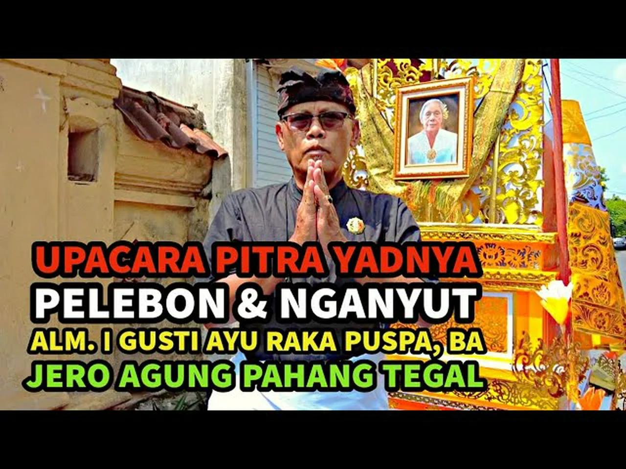 Upacara Pengabenan Alm. I Gusti Ayu Raka Puspa. Jero Agung Pahang Tegal ...