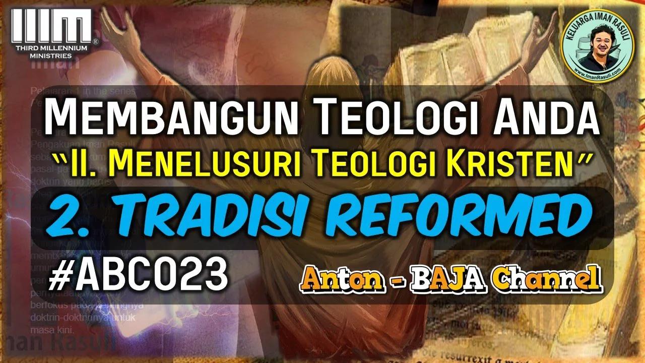 23. Tradisi Reformed - Membangun Teologi Anda - Menelusuri Teologi Kristen #ABC023