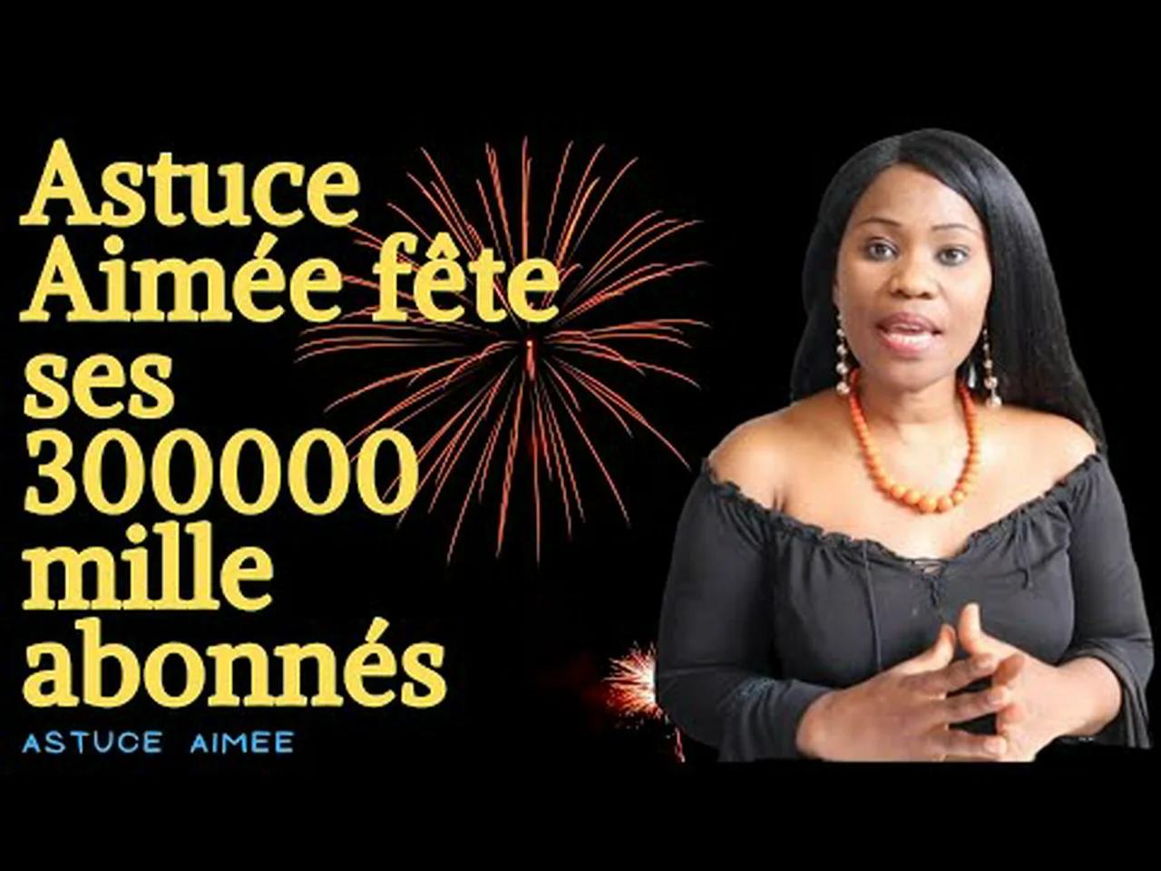 Astuce Aimée fête ses plus de 300000 mille abonnés (Astuce Aimée)