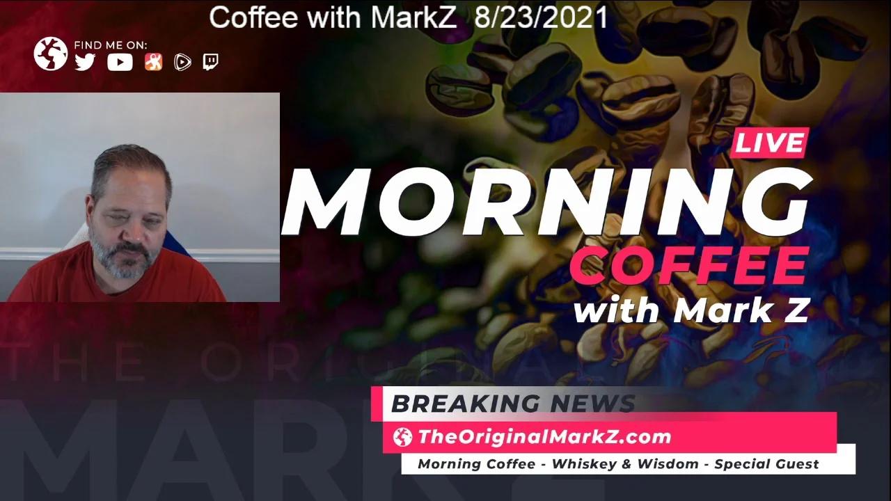 Coffee with MarkZ 8/23/2021