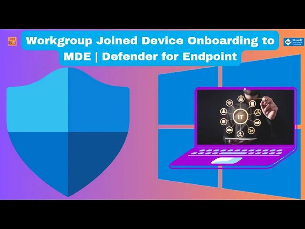 Workgroup Joined Device Enrollment to MDE Defender for Endpoint