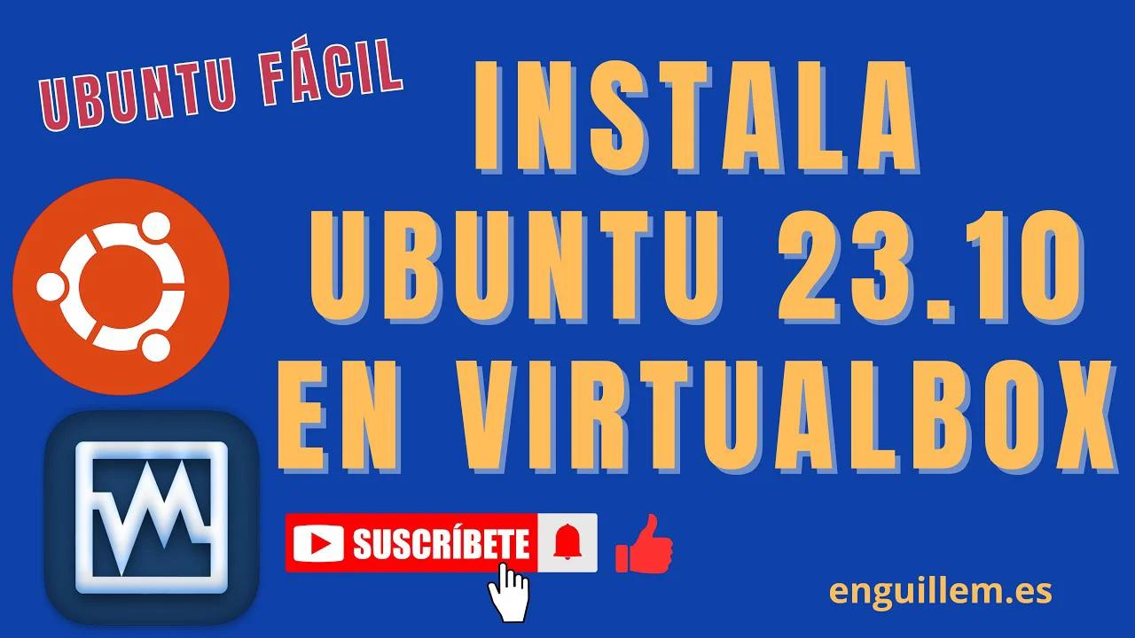 Instala ubuntu 23 10 en virtualbox súper fácil