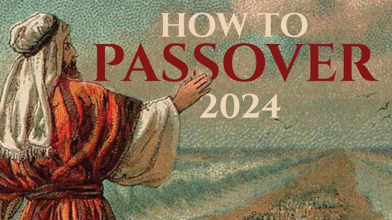 HOW TO DO PASSOVER 2024: Why? When? Where? And End Time's Prophecy