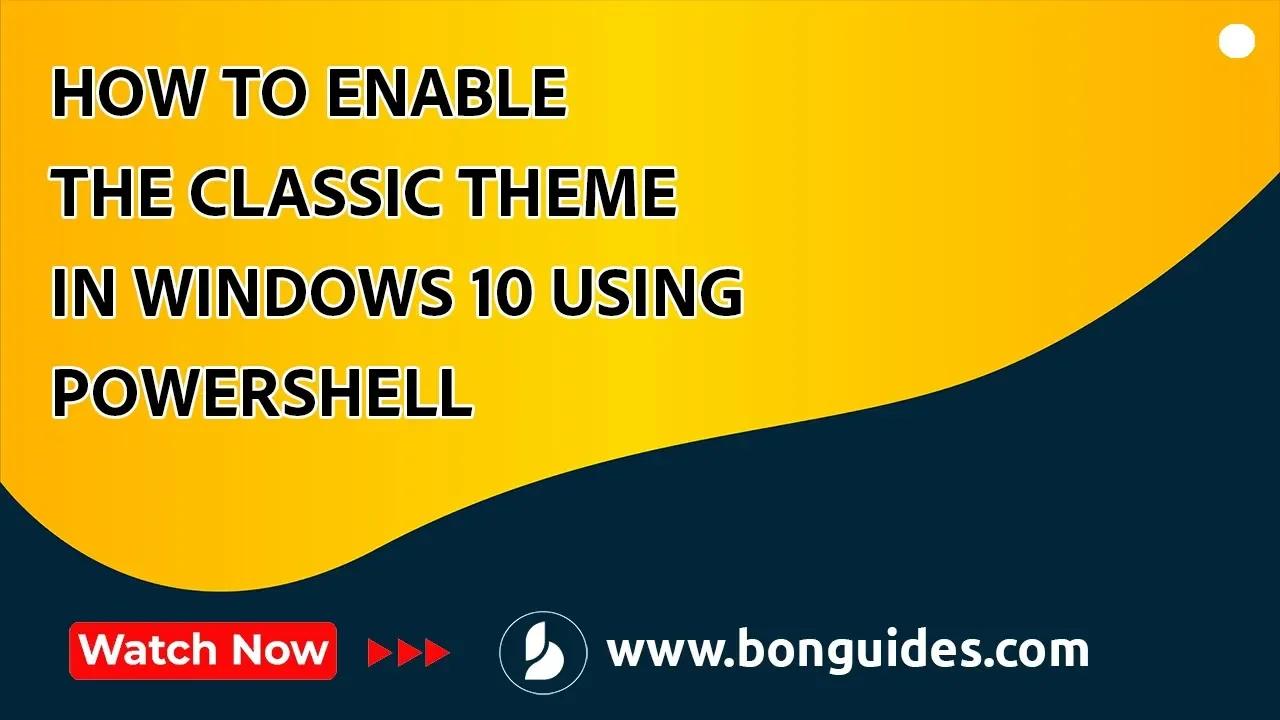 How to Enable the Classic Theme in Windows 10 Using PowerShell