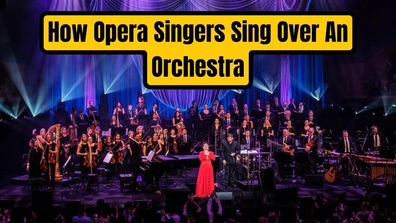 How An Opera Singer Sings Over An Orchestra