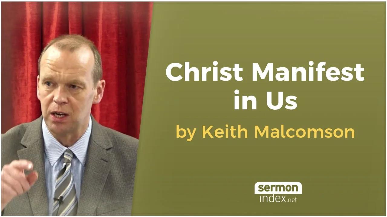 Christ Manifest in Us by Keith Malcomson