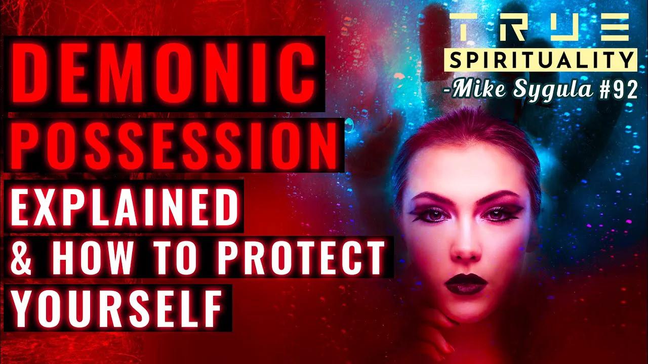 Demonic Possession Explained & How To Protect Yourself