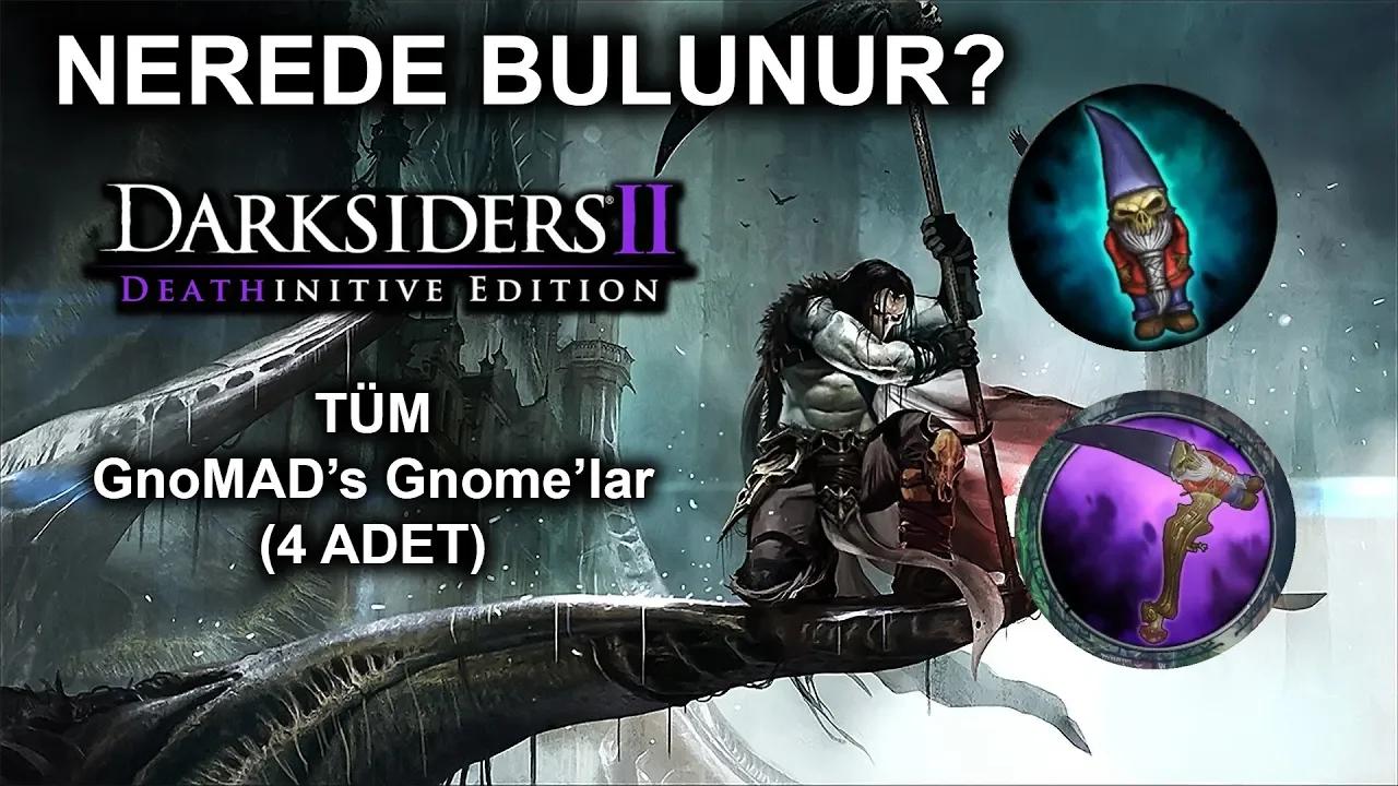 NEREDE BULUNUR? Darksiders II: Deathinitive Edition Tüm GnoMAD's Gnome'lar (4 Adet)