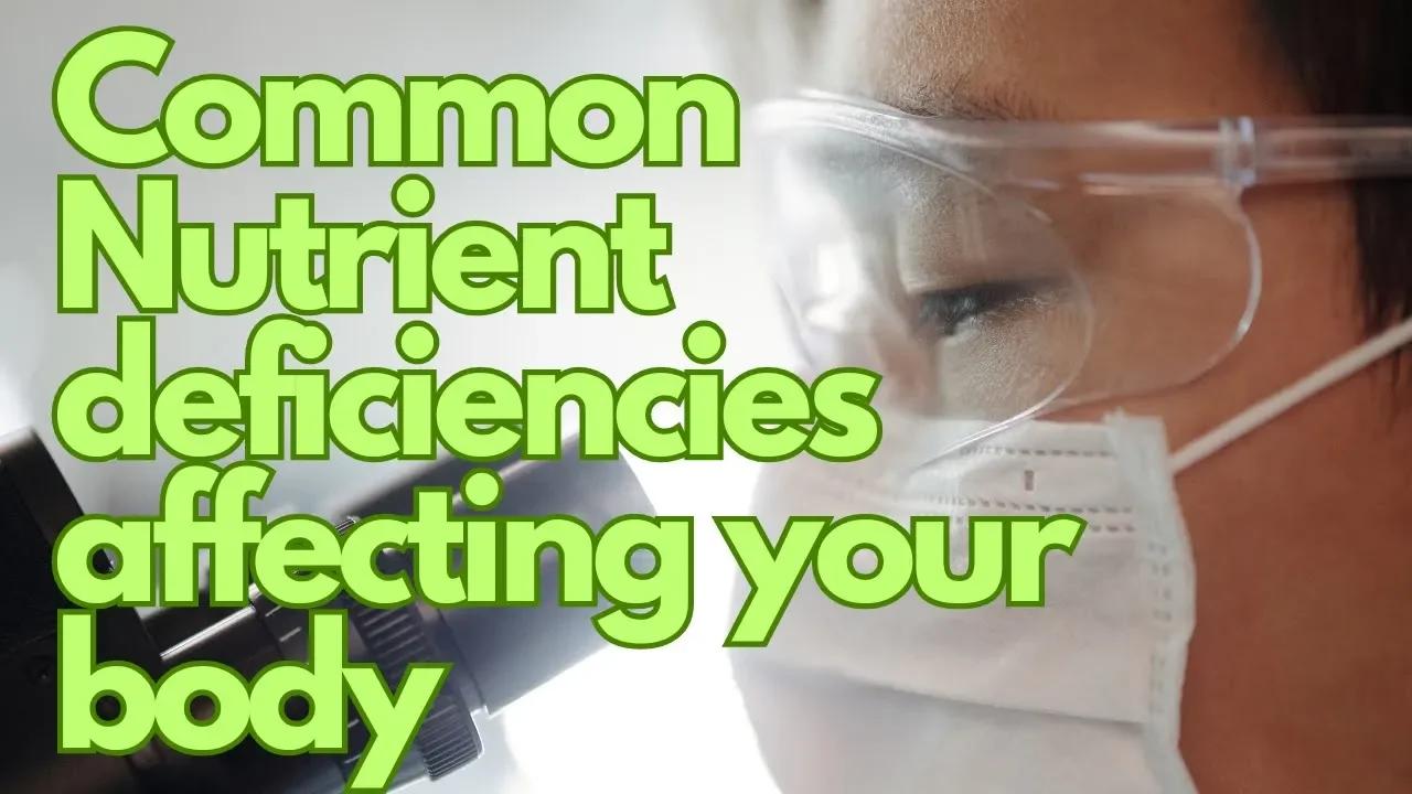 Common Nutrient deficiencies affecting your body