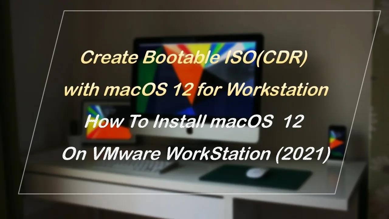 Create Bootable ISO(CDR) with macOS 12 for Workstation, How to Install macOS 12 Monterey on VMware