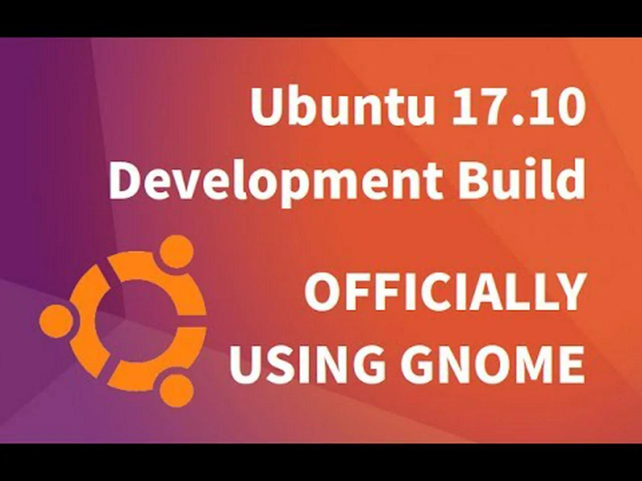 Ubuntu 17.10 Development Build: Officially Using GNOME