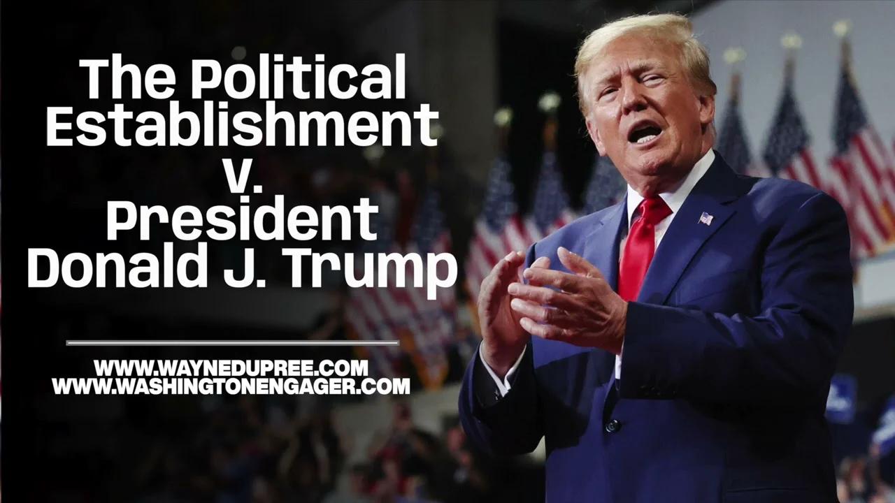 The Political Establishment v. President Donald Trump | Wayne Dupree ...