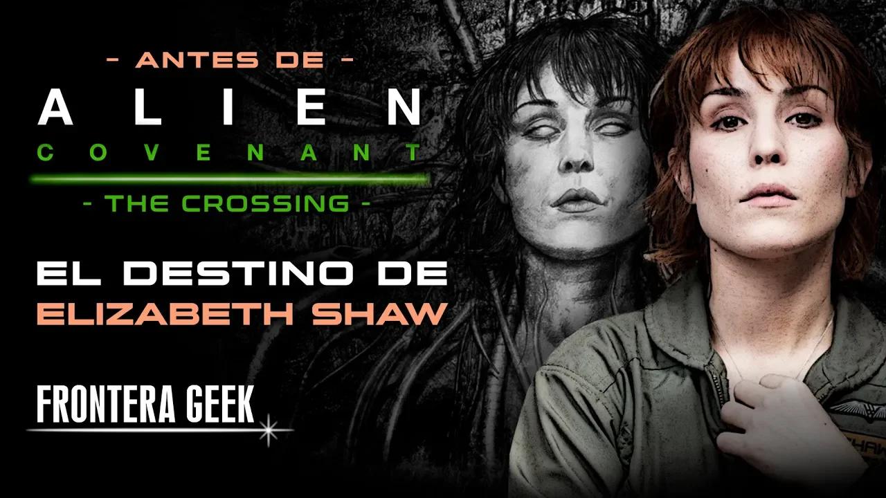 ¿QUÉ PASÓ CON ELIZABETH SHAW antes de ALIEN COVENANT? | The Crossing ...