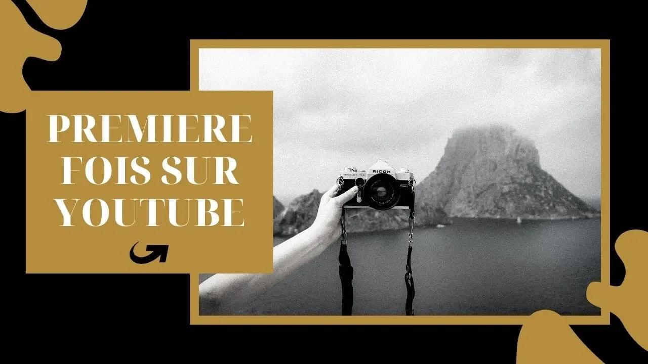 YOUTUBE : COMMENT FAIRE SA PREMIERE VIDEO DE DEBUTANT