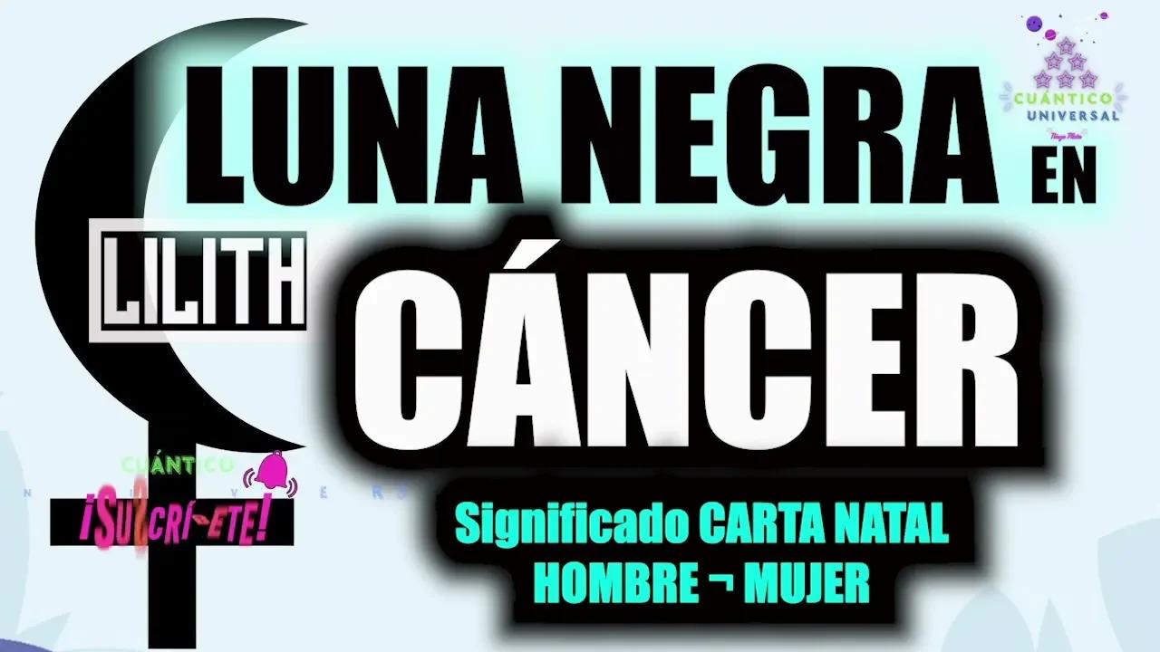 LILITH EN CÁNCER LUNA NEGRA CÓMO AFECTA, SIGNIFICADO CARTA NATAL ...