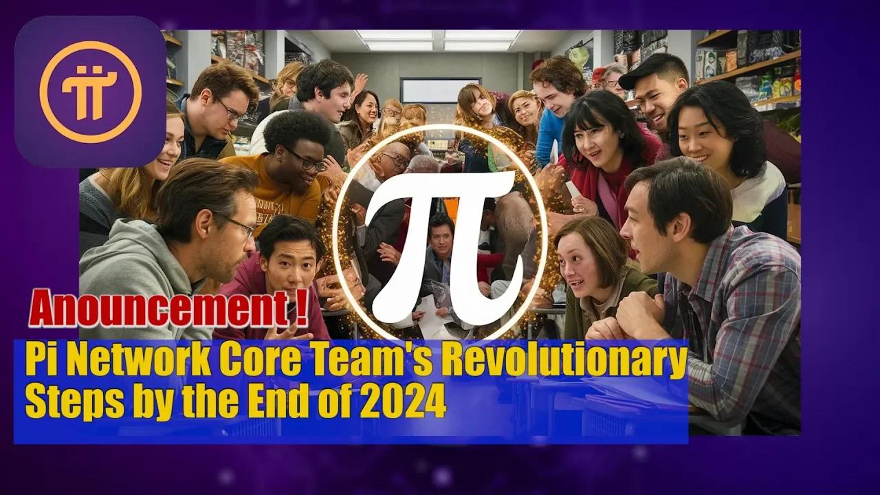 Pi Network Core Team's Revolutionary Steps by the End of 2024 | Pi Open ...