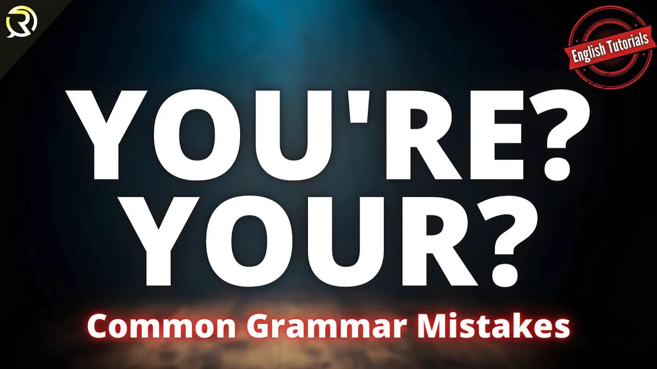 рџ Your Vs You Re Most Common Grammar Mistakes