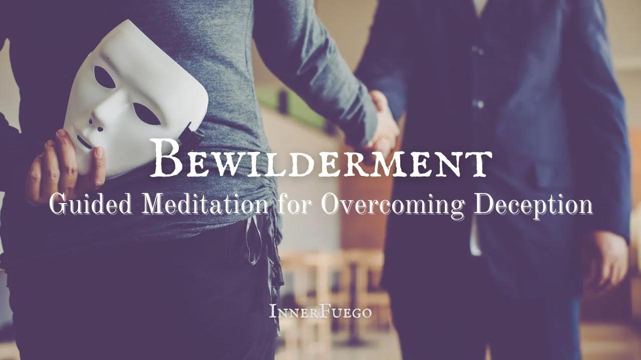 Overcoming Deception (A Guided Meditation) | Bewilderment 🛡🕊