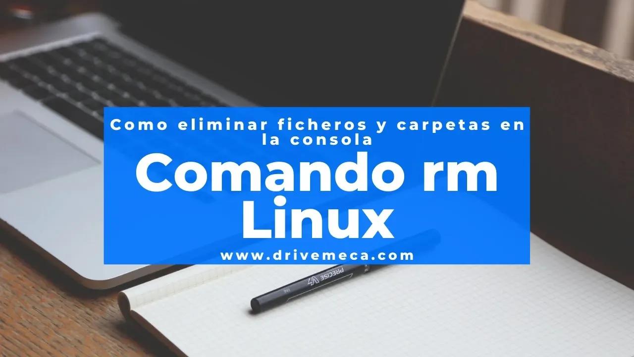 Comando rm linux - Como eliminar ficheros y carpetas en la consola