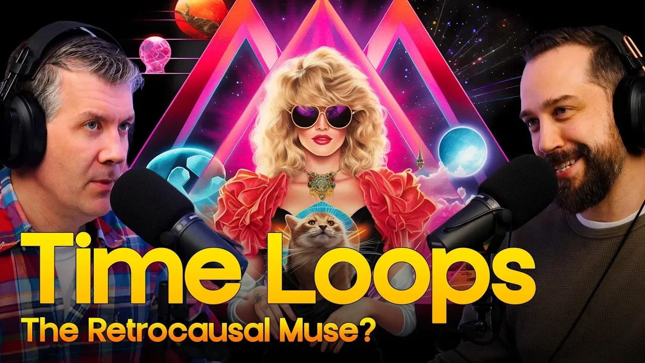 The Power of Time Loops: Retro-Causation and the Creative Mind - 31.22 - MU Podcast