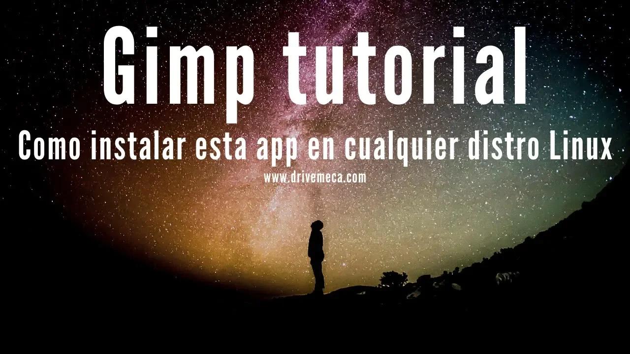 Gimp tutorial - Como instalar esta app en cualquier distro Linux