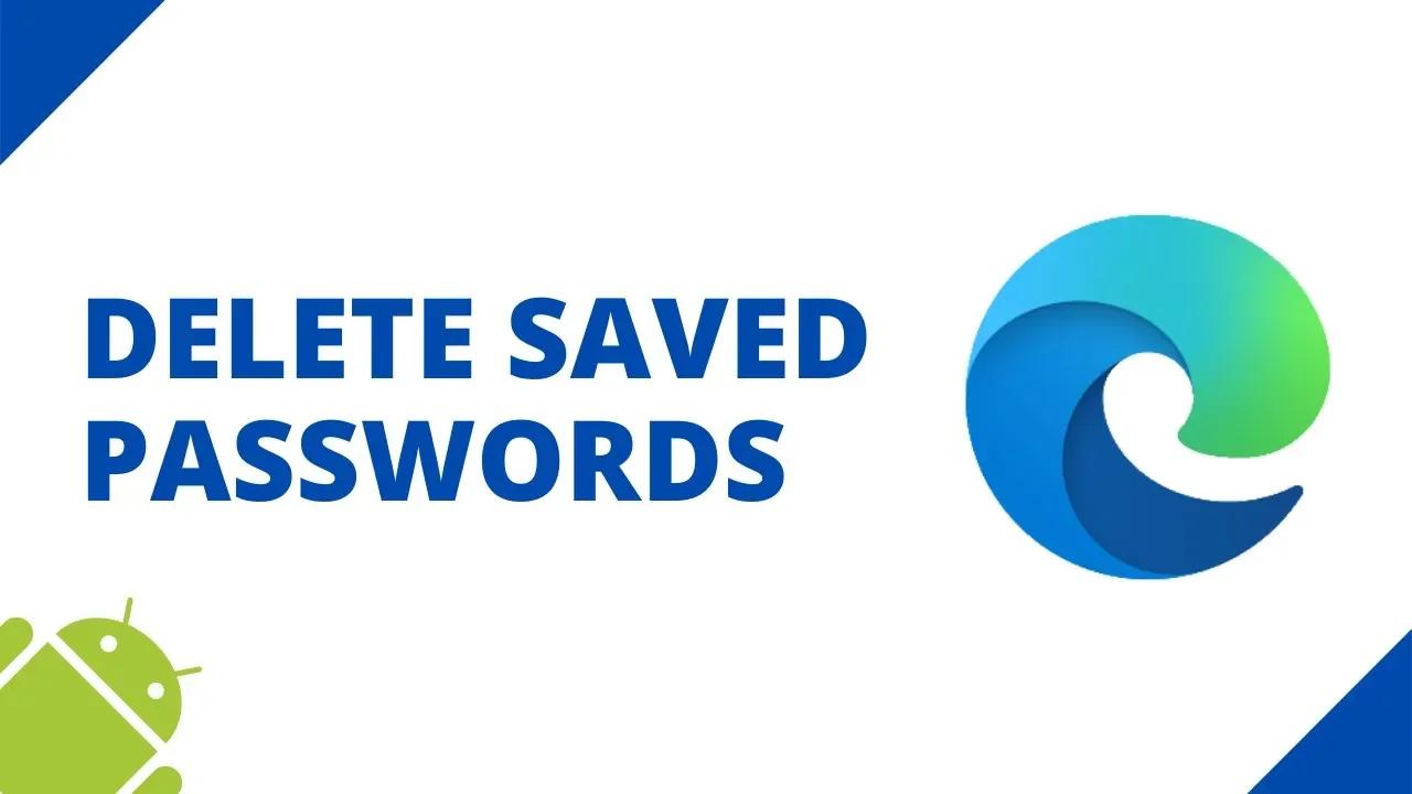 How To Delete Saved Passwords In Microsoft Edge On Android 2 Methods