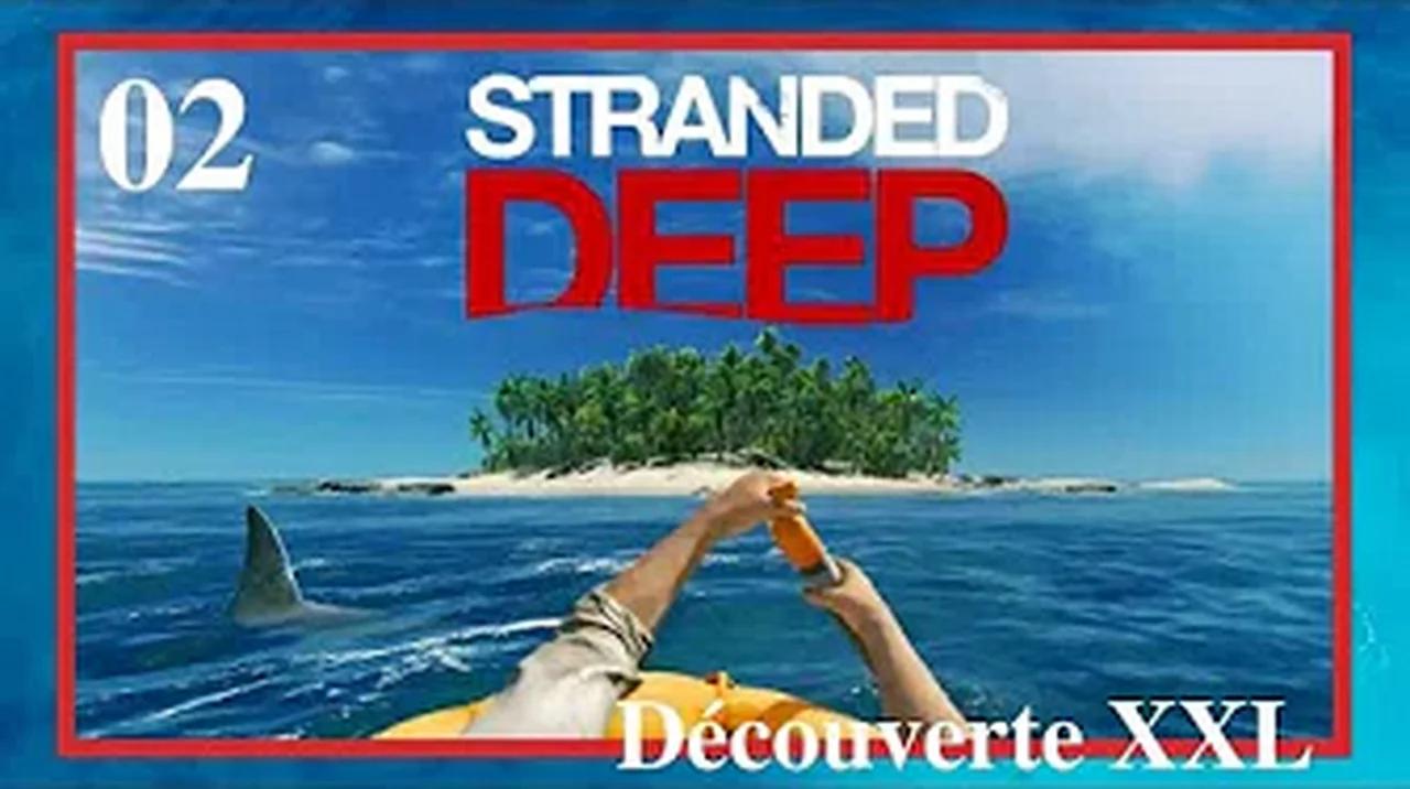 Découverte XXL - Stranded Deep #02