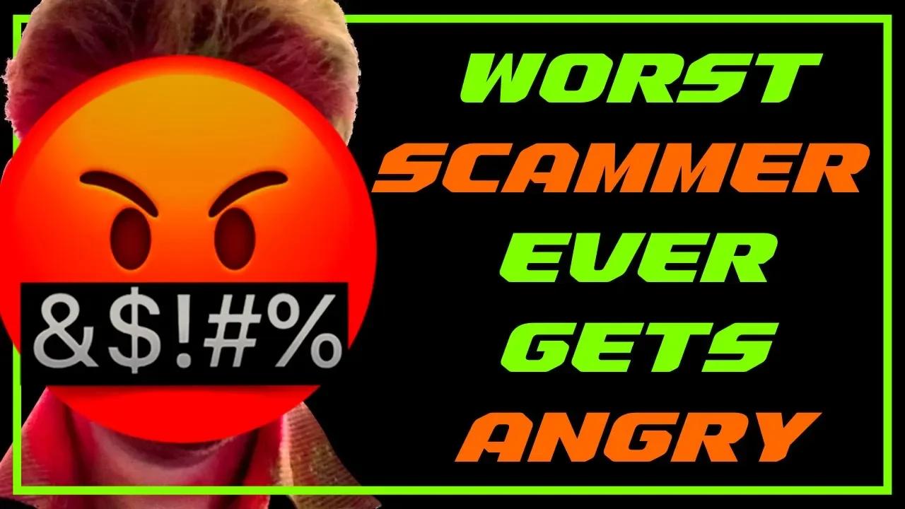 The WORST SCAMMER EVER Gets ANGRY!