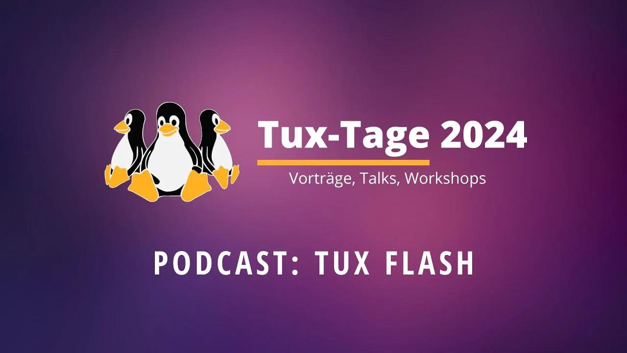 Tux-Tage 2024: Podcast: Tux Flash
