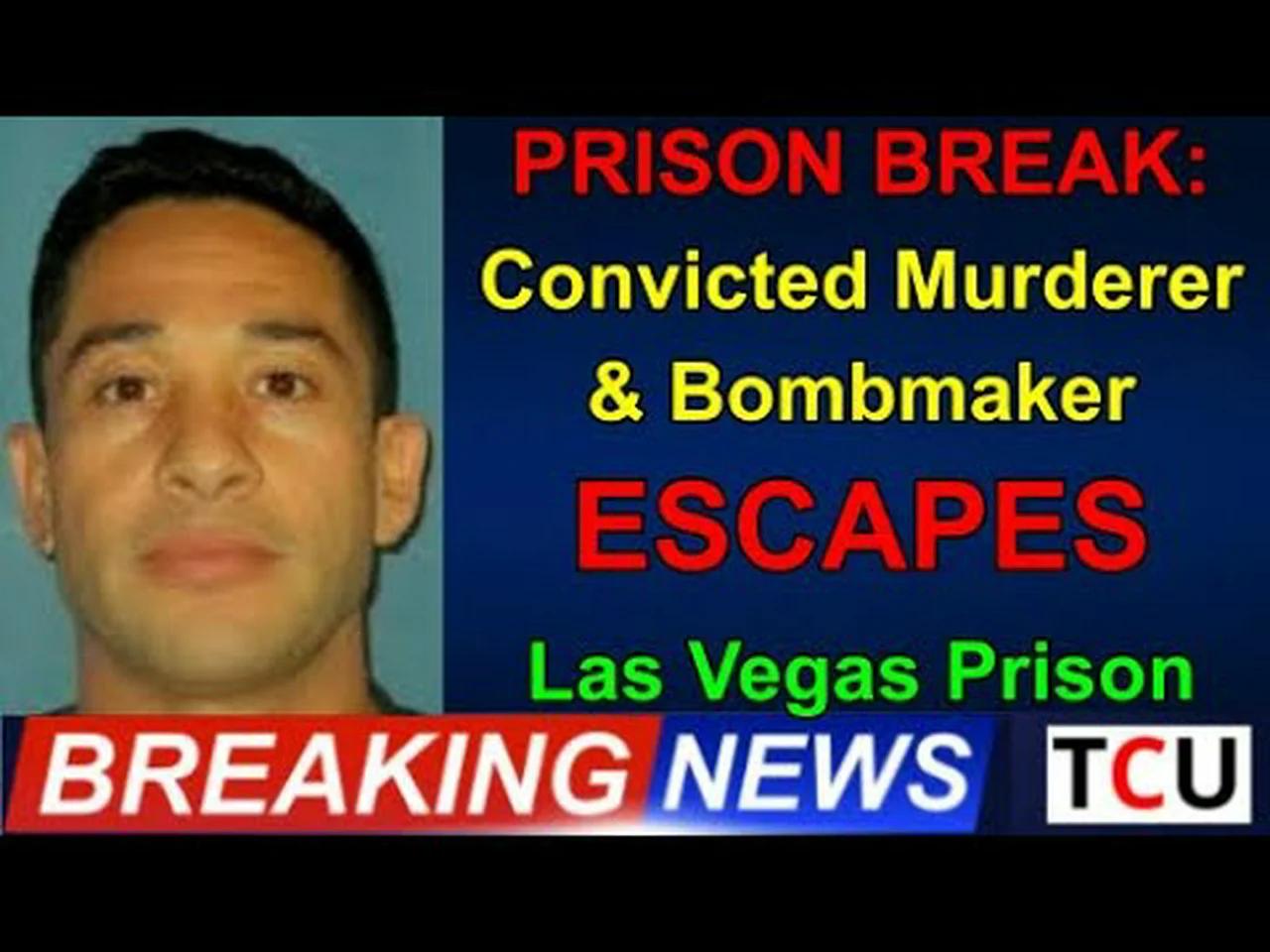 PRISON BREAK Convicted Murderer Bombmaker Has Escaped Las Vegas Prison