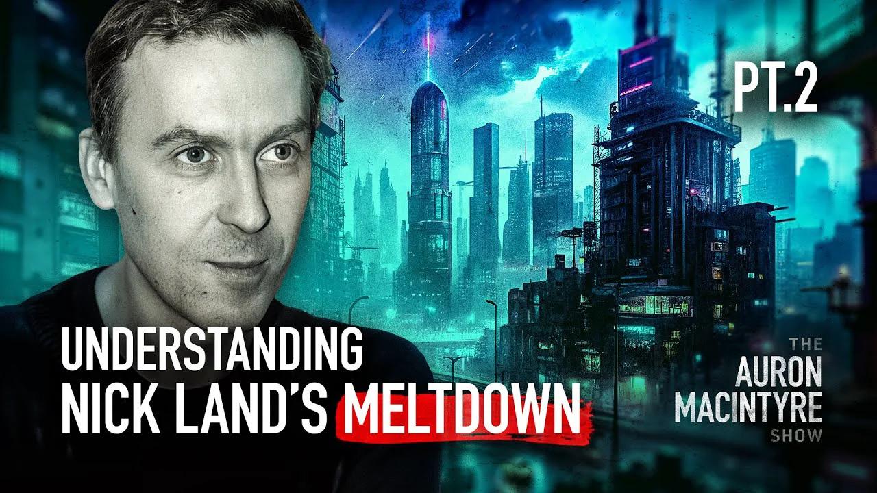Understanding Nick Land's 'Meltdown,' Part 2 | Guest: The Prudentialist ...