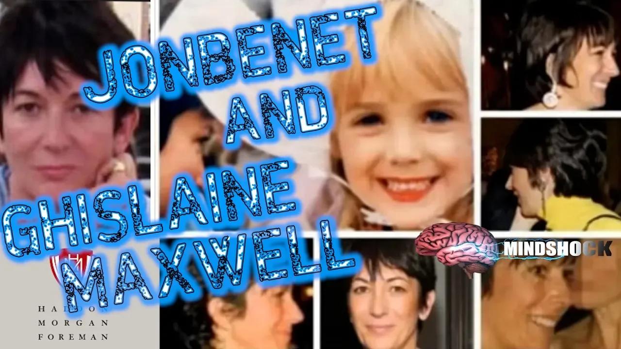 JONBENET RAMSEY - GHISLAINE MAXWELL CONNECTION? (MINDSHOCK TRUE CRIME ...