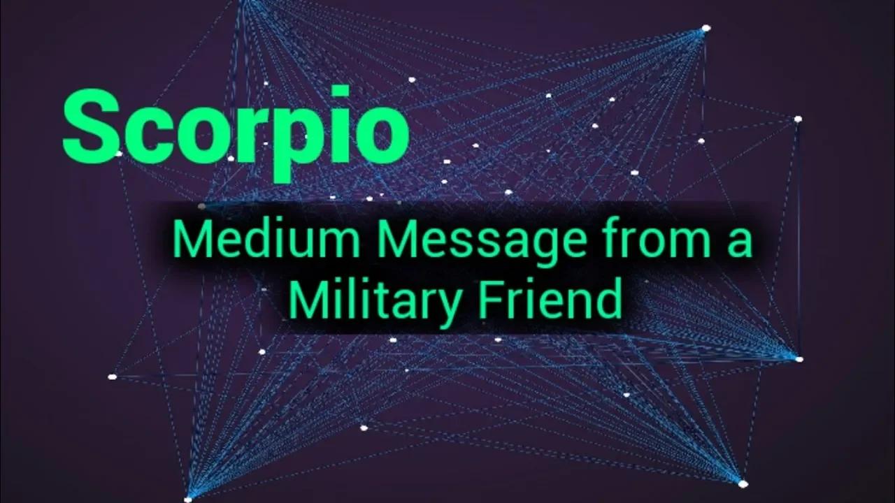 Scorpio ♏️ Medium Message from your Military Friend