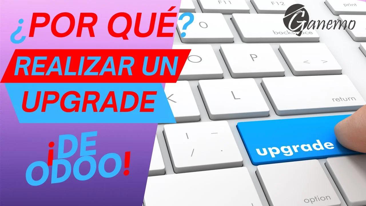 🤔¿POR QUÉ? Debería Realizar un Upgrade de Odoo | Proceso con Ganemo🌟📊