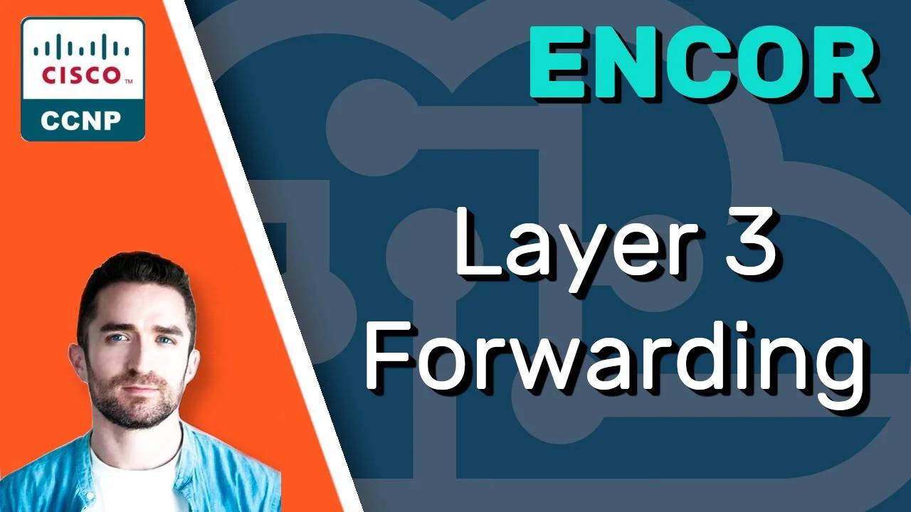 CCNP ENCOR // Layer 3 Forwarding // ENCOR 350-401 Complete Course