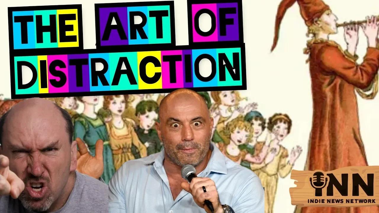 The Art of Distraction-The Joe Rogan Derangement Syndrome.