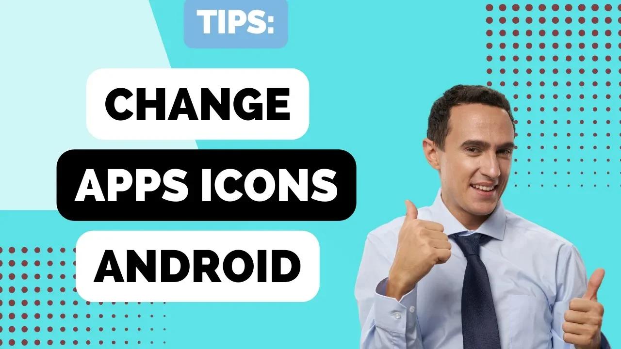 How to Change App Icons on Android