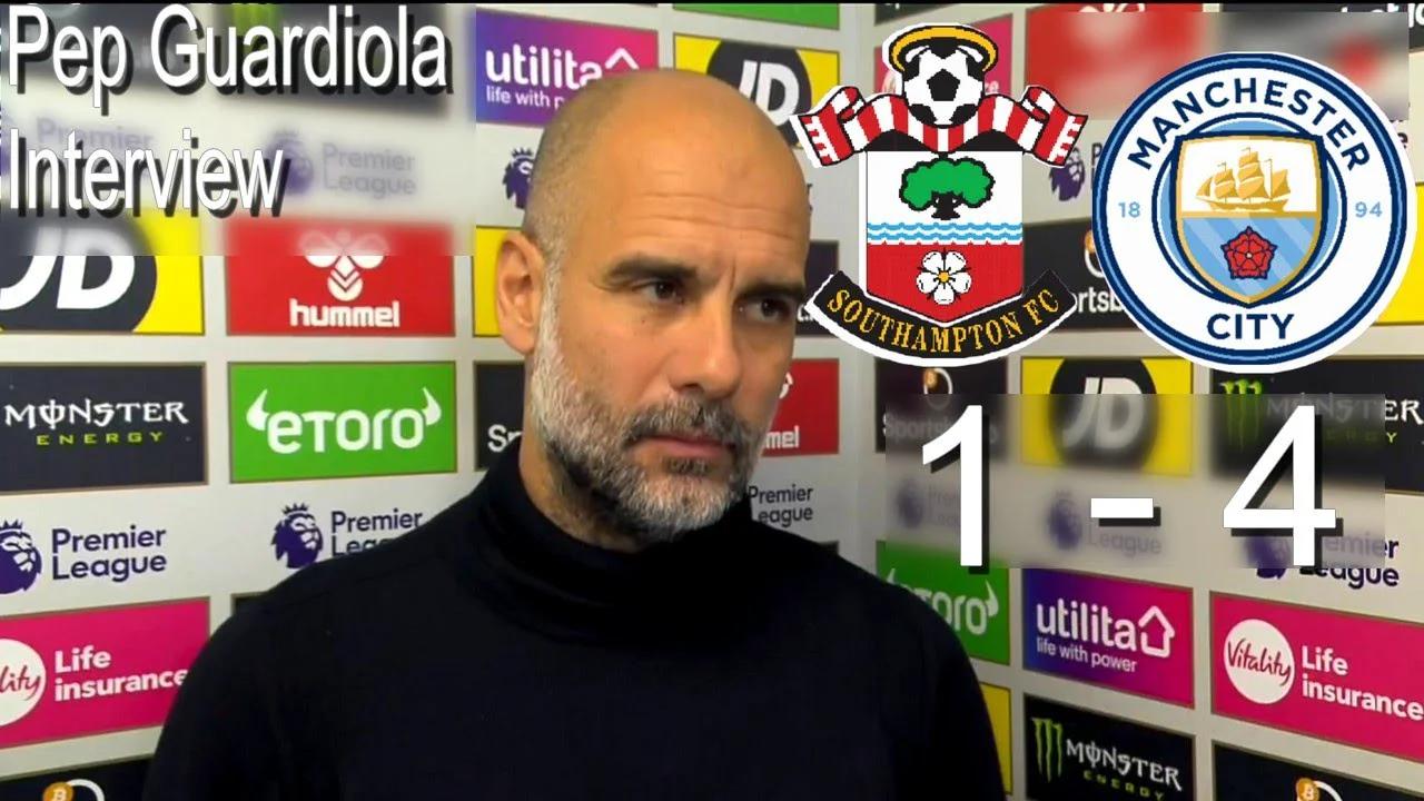 Pep Guardiola Post Match Interview Southampton 1 vs 4 Manchester City ...