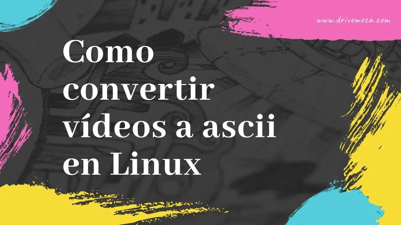 Como convertir vídeos a #ascii en #Linux