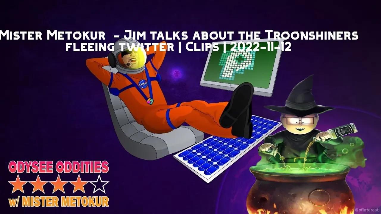 Mistter Metokur - Jim talks about the Troonshiners fleeing twitter ...