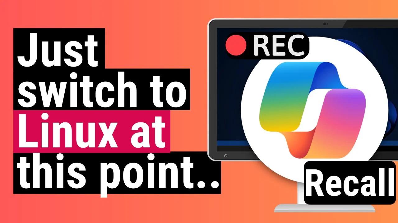 Windows Recall Mandatory? Time to Switch to Linux..