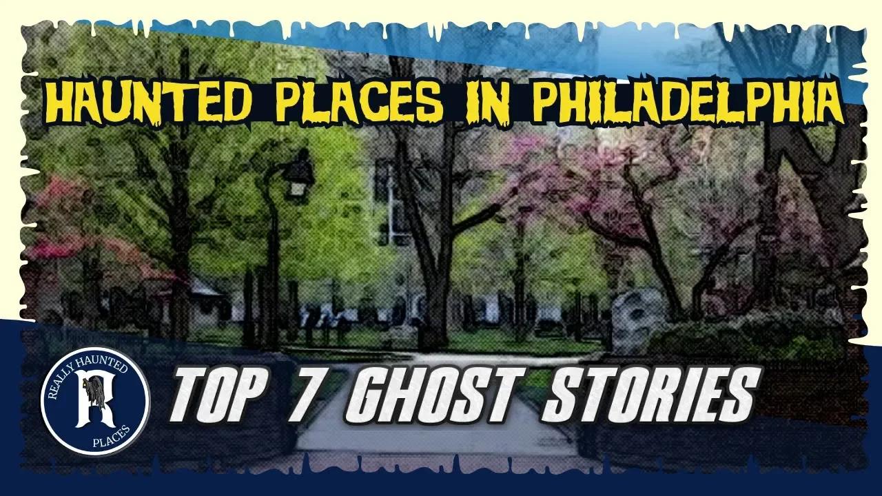 Top 7 Ghost Stories: Really Haunted Places in Philadelphia, PA | Episode 62