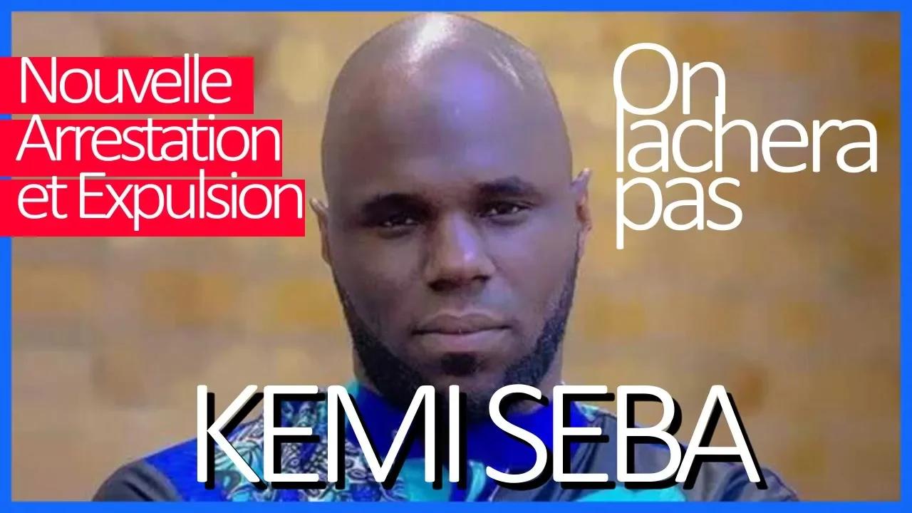 RETOUR SUR L’ARRESTATION PUIS L’EXPULSION POLITIQUE DE KEMI SEBA