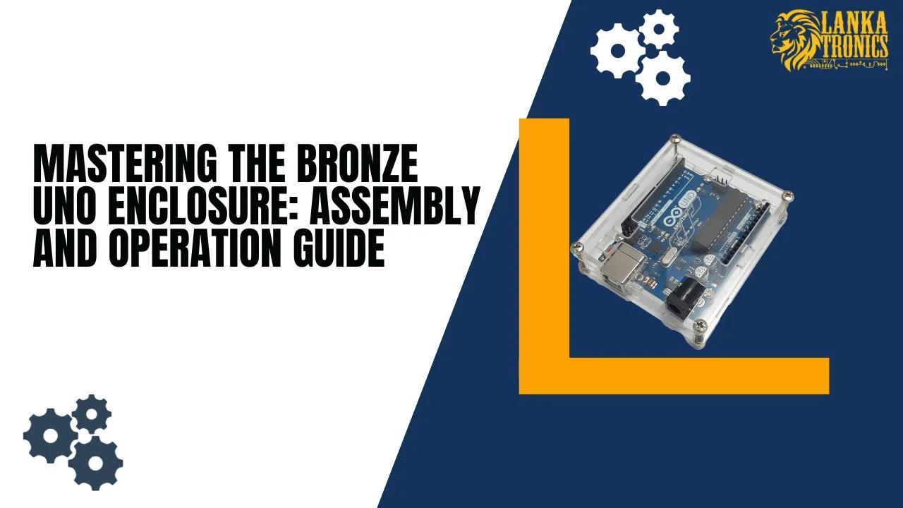 Mastering The Bronze Uno Enclosure Assembly And Operation Guide Lankatronics 3dprinting Arduino