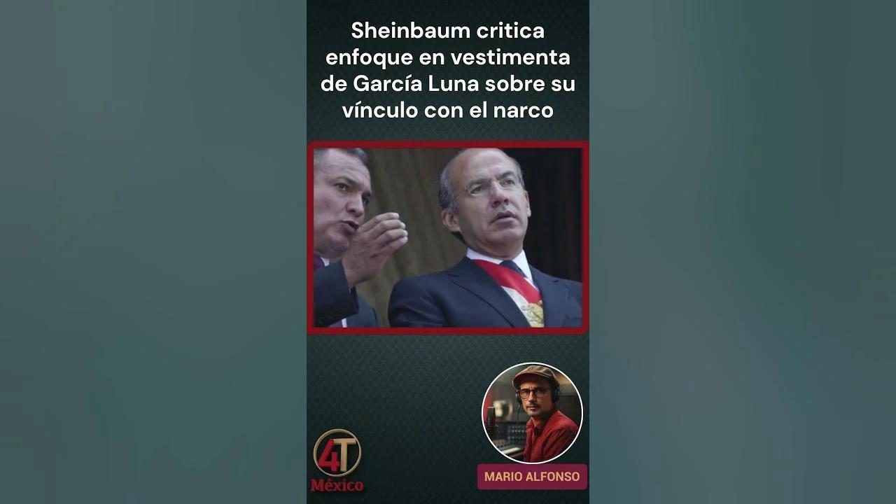 Sheinbaum critica enfoque en vestimenta de García Luna sobre su vínculo ...