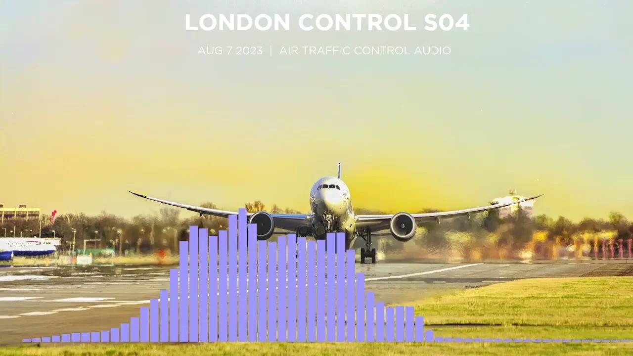 ATC Audio | London Control S04 | Aug 07 2023