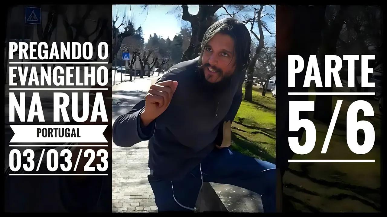 Pregando o Evangelho na Rua - 03/03/23 - Parte 5/6 - Jesus & Torá Portugal
